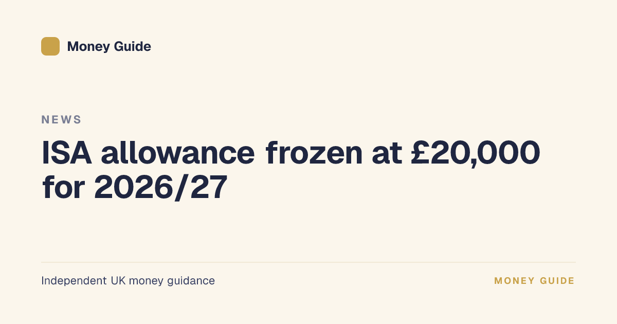 ISA allowance frozen at £20,000 for 2026/27 · Money Guide